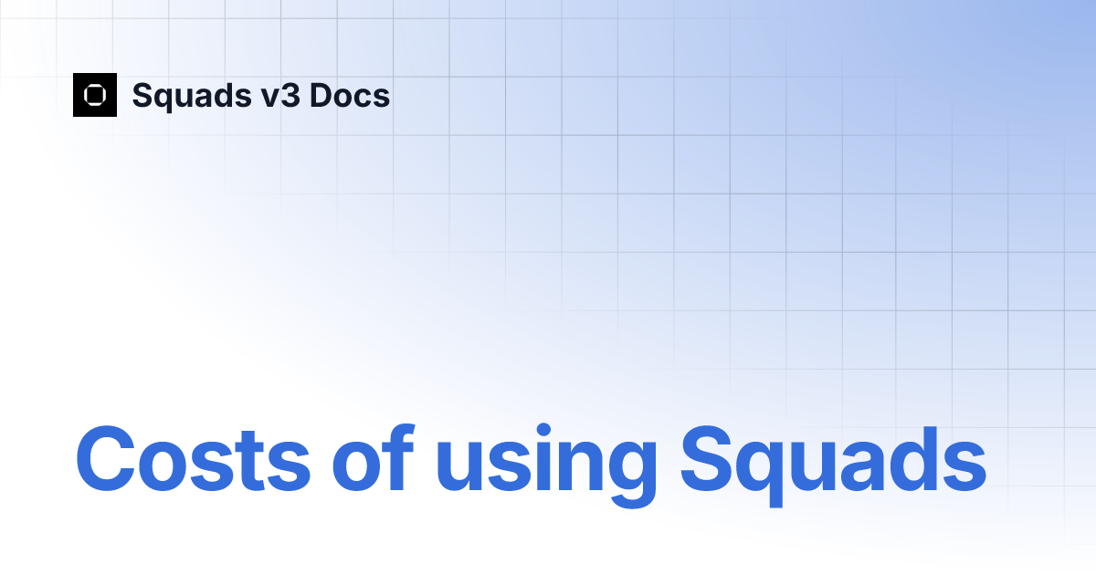 Costs of using Squads | Squads v3 Docs