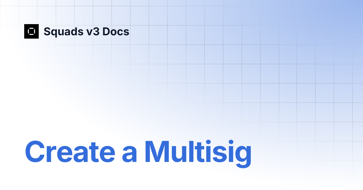 Create a Multisig | Squads v3 Docs